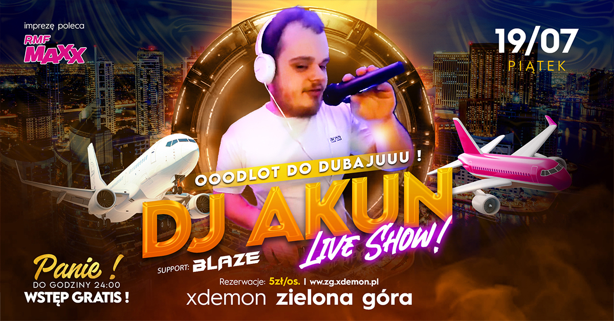 Bilety DJ AKUN | Prawdziwy ODLOT DO DUBAJU! | X-Demon Zielona Góra, 19.07.2024 22:00 Zielona ...